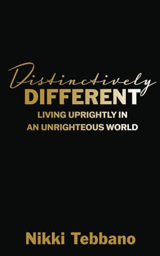 Distinctively Different: Living Uprightly in an Unrighteous World by ...