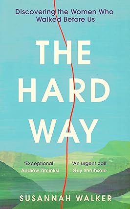 The Hard Way: Discovering the Women Who Walked Before Us by Susannah ...