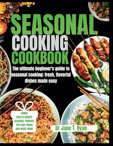 SEASONAL COOKING COOKBOOK: The ultimate beginner's guide to seasonal ...