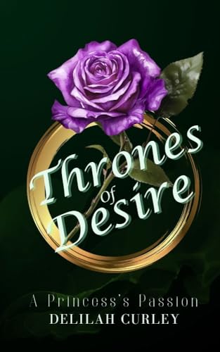 Thrones of Desire: A Princess's Passion by Delilah Curley | Goodreads