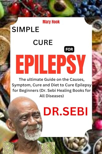 DR. SEBI SIMPLE CURE FOR EPILEPSY: The ultimate Guide on the Causes ...