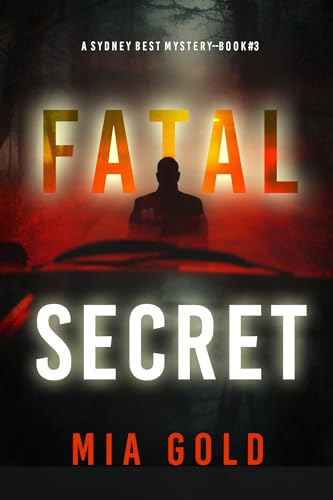 Fatal Secret (A Sydney Best Suspense Thriller—Book 3) by Mia Gold ...
