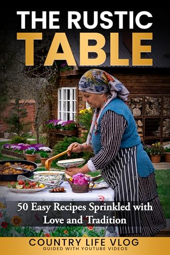 The Rustic Table: 50 Easy Recipes Sprinkled with Love and Tradition by Country Life Vlog | Goodreads