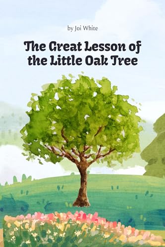 The Great Lesson of the Little Oak Tree by Joi White | Goodreads
