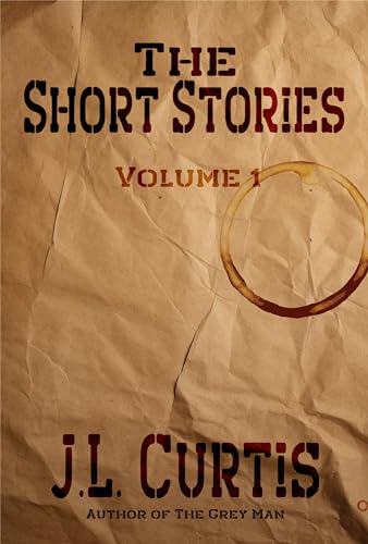 The Short Stories: Volume 1 by J.L. Curtis | Goodreads