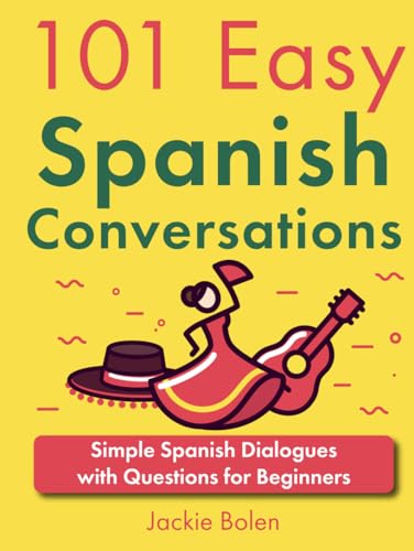 101 Easy Spanish Conversations: Simple Spanish Dialogues with Questions ...