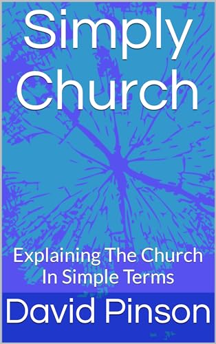 Simply Church: Explaining The Church In Simple Terms by David Pinson ...