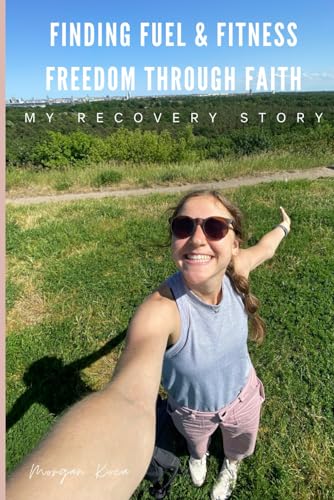 Finding Fuel & Fitness Freedom Through Faith: My Recovery Story by ...
