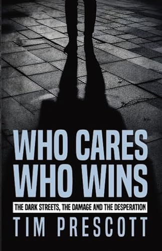 Who Cares Who Wins: Gritty psychological thriller by Tim Prescott ...