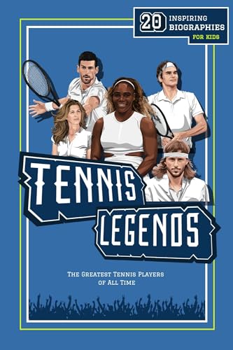 Tennis Legends: 20 Inspiring Biographies For Kids - The Greatest Tennis ...