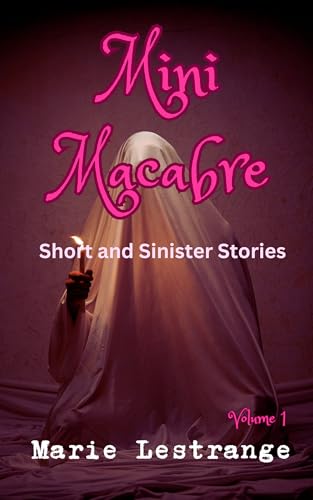 Mini Macabre: Short and Sinister Stories Volume 1 by Marie Lestrange | Goodreads