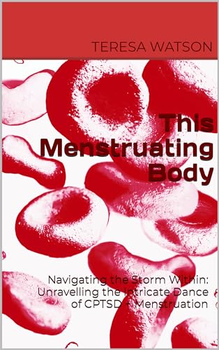 This Menstruating Body: Navigating the Storm Within: Unravelling the Intricate Dance of Trauma ...