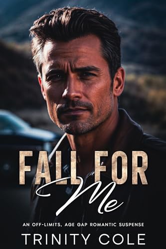 Fall For Me: An Off-Limits, Age Gap Romantic Suspense by Trinity Cole ...