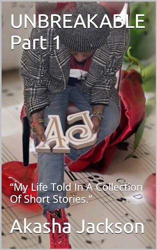 UNBREAKABLE Part 1: “My Life Told In A Collection Of Short Stories.” by ...