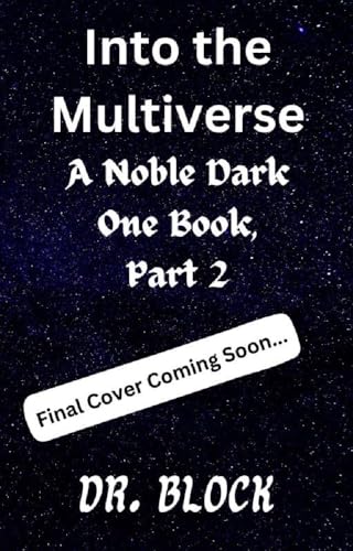 Into the Multiverse: A Noble Dark One Book, Part 2 by Dr. Block | Goodreads