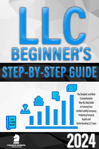 LLC Beginner’s Step-by-Step Guide: The Simplest Guide to Start, Manage, and Grow a Successful ...
