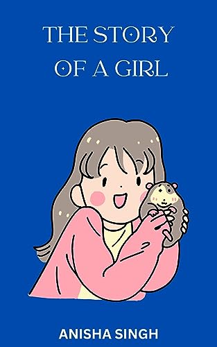 THE STORY OF A GIRL by Anisha Singh | Goodreads