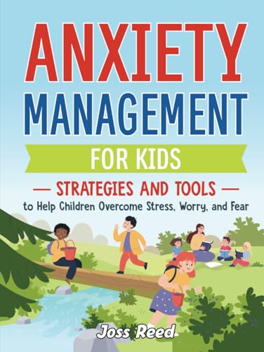 Anxiety Management for Kids: Strategies and Tools to Help Children ...
