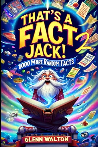 That's A Fact, Jack 2!: 1000 More Random Facts by Glenn Walton | Goodreads