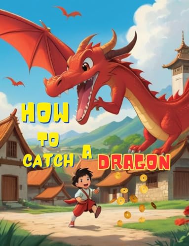 HOW TO CATCH A DRAGON , kid's story Books for Ages 4-8 by Rohit Verma ...
