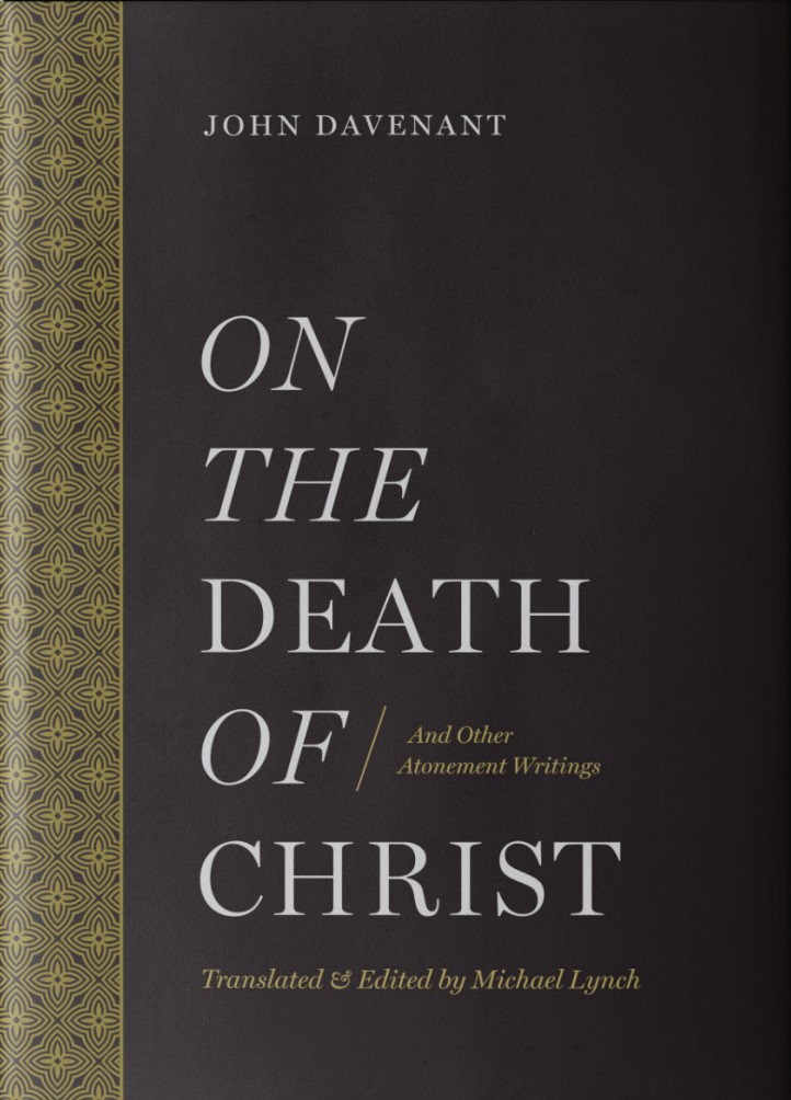 On the Death of Christ & Other Atonement Writings by John Davenant | Goodreads