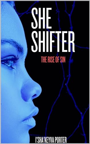SHE SHIFTER: THE RISE OF SIN by I'Sha'Keyva Porter | Goodreads
