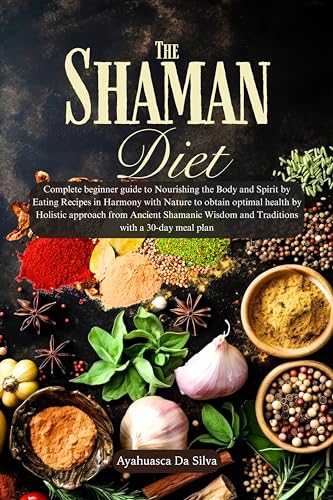 Shaman diet : Complete beginners guide to Nourishing Body and Spirit by ...