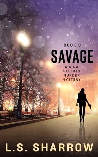 Savage: a Gina Slotkin Murder Mystery. Book 3 by L.S. Sharrow | Goodreads