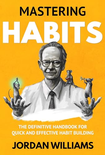 Mastering Habits: The Definitive Handbook for Quick and Effective Habit ...