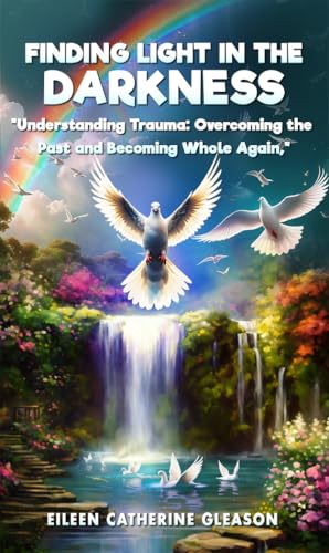 Finding light in the darkness: Healing from Trauma and PTSD by Eileen ...
