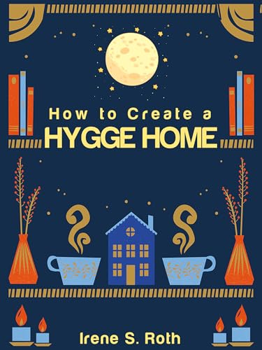 How to Create a Hygge Home by Irene Roth | Goodreads