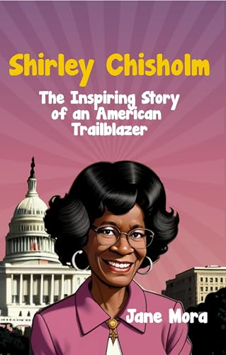 Shirley Chisholm: The Inspiring Story of an American Trailblazer by ...