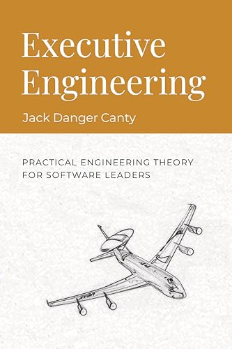 Executive Engineering: Practical Engineering Theory for Software ...