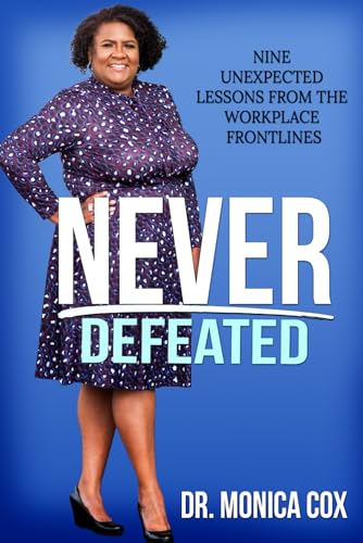Never Defeated: Nine Unexpected Lessons from the Workplace Frontlines ...