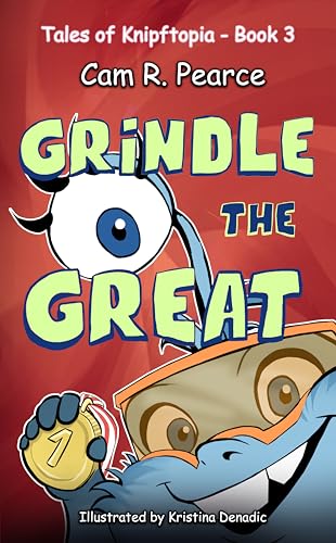Grindle the Great: Tales of Knipftopia Book 3 by Cam R. Pearce | Goodreads