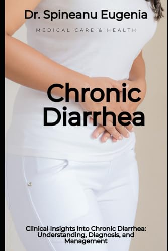 Clinical Insights into Chronic Diarrhea: Understanding, Diagnosis, and ...