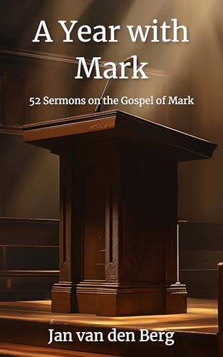 A Year with Mark: 52 Full Sermons Covering the Gospel of Mark by Jan ...