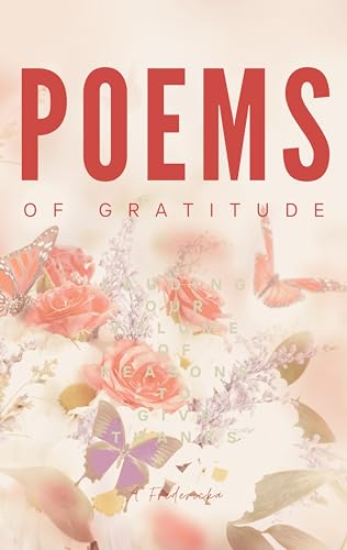 Poems of Gratitude: Lauding our Volume of Reasons to Give Thanks by A ...