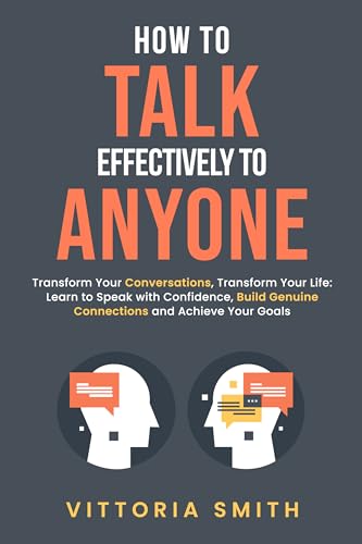 How to Talk Effectively to Anyone: Transform Your Conversations ...