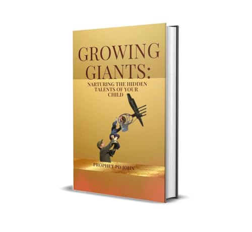 Growing Giants: Nurturing the Hidden Talents of Your Child by Prophet ...