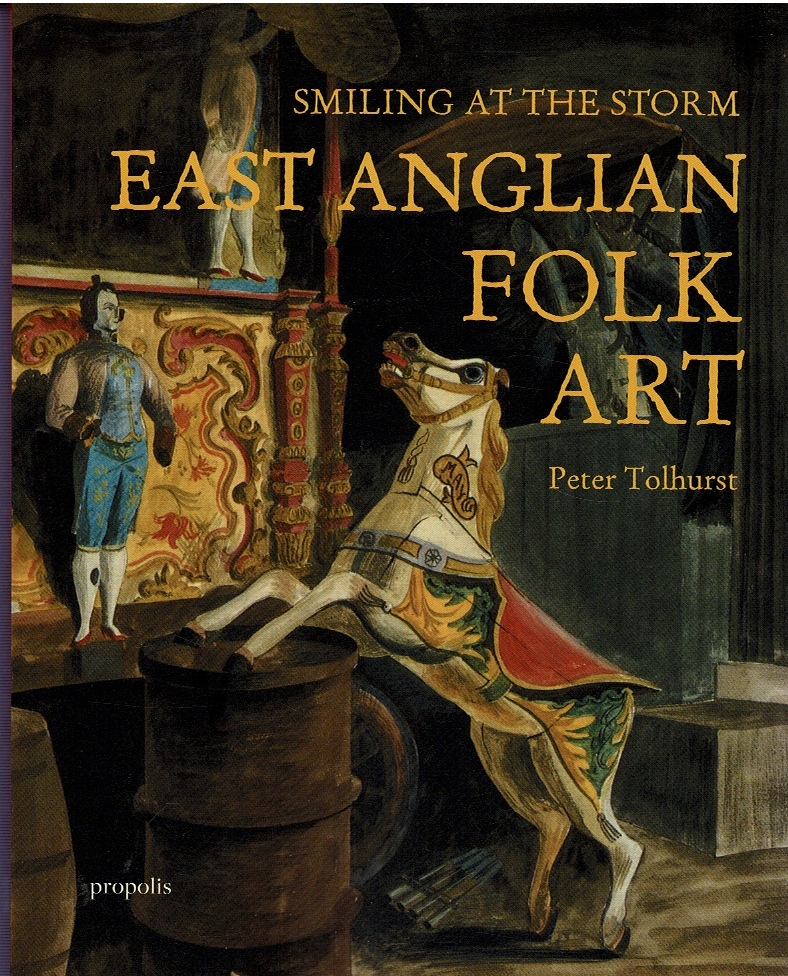 Smiling at the Storm: East Anglian Folk Art by Peter Tolhurst | Goodreads