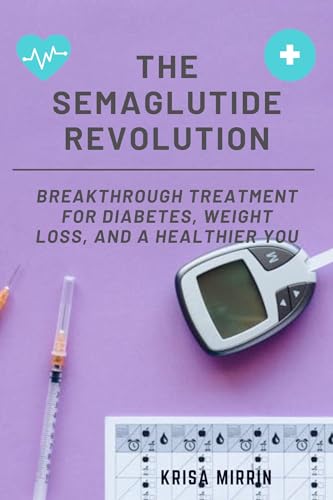 The Semaglutide Revolution: Breakthrough Treatment For Diabetes, Weight ...
