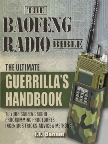 The Baofeng Radio Bible: The Ultimate Guerrilla’s Handbook to Your Baofeng Radio, Programming ...