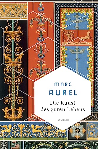 Marc Aurel, Die Kunst des guten Lebens: Eine Auswahl der ...