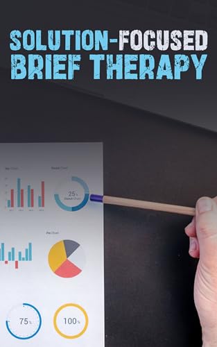 Navigating Change: Mastering Solution-Focused Brief Therapy: Harnessing ...
