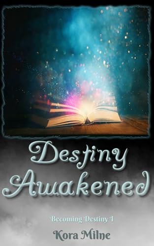 Destiny Awakened (Becoming Destiny Book 1) by Kora Milne | Goodreads