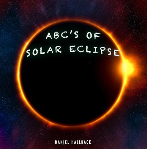ABC's of Solar Eclipse: Teaching the Basics of Solar Eclipses by Daniel ...