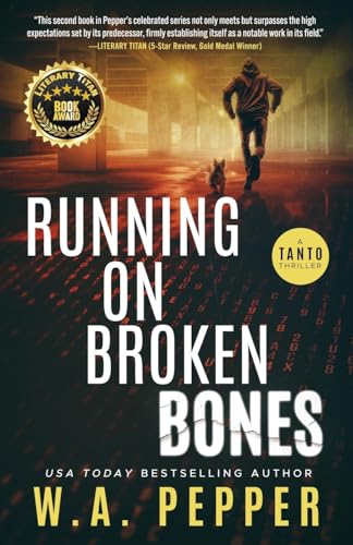 Running on Broken Bones: A Tanto Thriller by W.A. Pepper | Goodreads