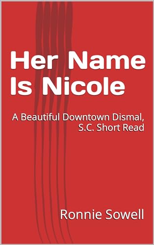 Her Name Is Nicole: A Beautiful Downtown Dismal, S.C. Short Read by ...