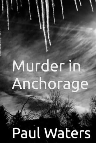 Murder in Anchorage by Paul Waters | Goodreads